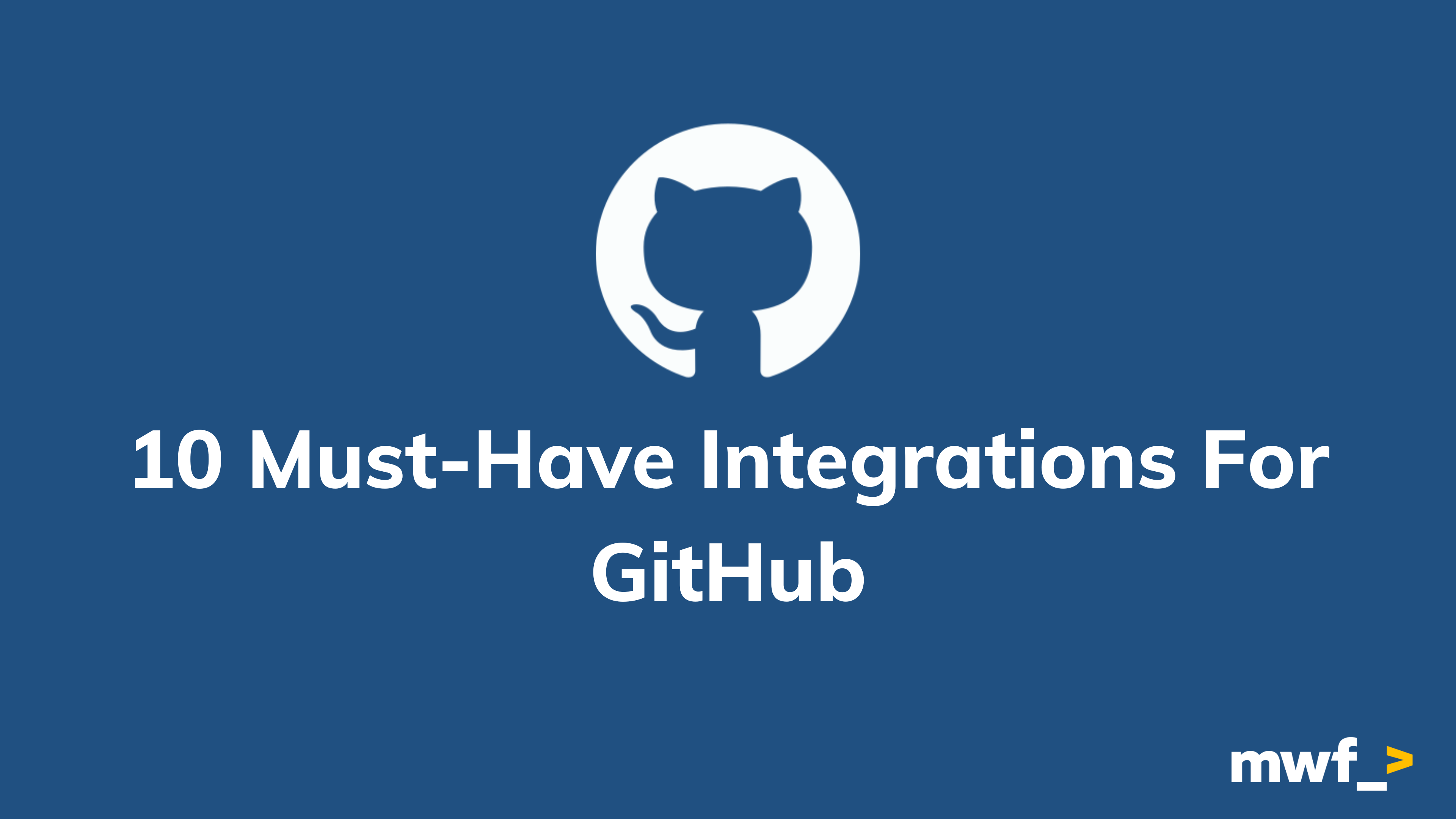 10 Must Have Integrations For Github Developers in 2023